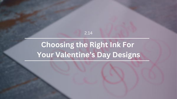 Choosing the Right Ink For Your Valentine’s Day Designs - screen ...